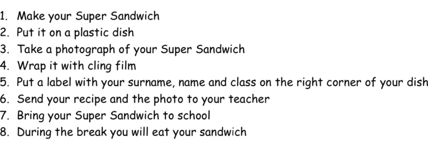 Risolto:Make your Super Sandwich 2. Put it on a plastic dish 3. Take a ...