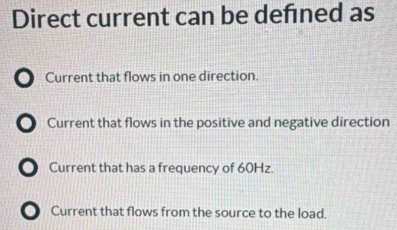 Solved: Direct current can be defined as Current that flows in one ...