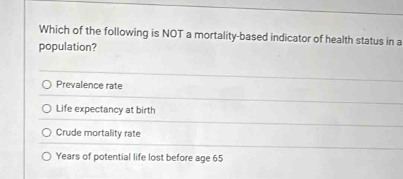 Solved: Which of the following is NOT a mortality-based indicator of ...