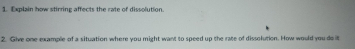 Solved: Explain how stirring affects the rate of dissolution. 2. Give ...