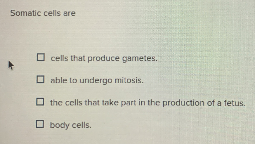 Solved: Somatic cells are cells that produce gametes. able to undergo ...