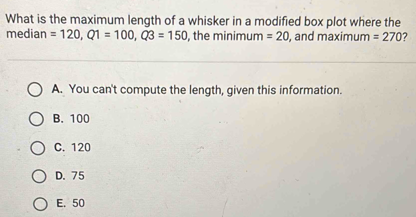 Solved: What is the maximum length of a whisker in a modified box plot ...