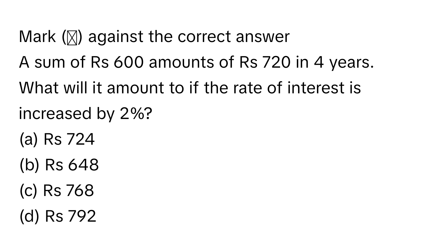 Solved: Mark ( ) against the correct answer A sum of Rs 600 amounts of ...