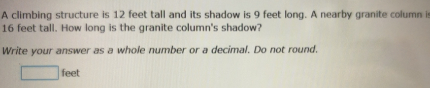 Solved: A climbing structure is 12 feet tall and its shadow is 9 feet ...