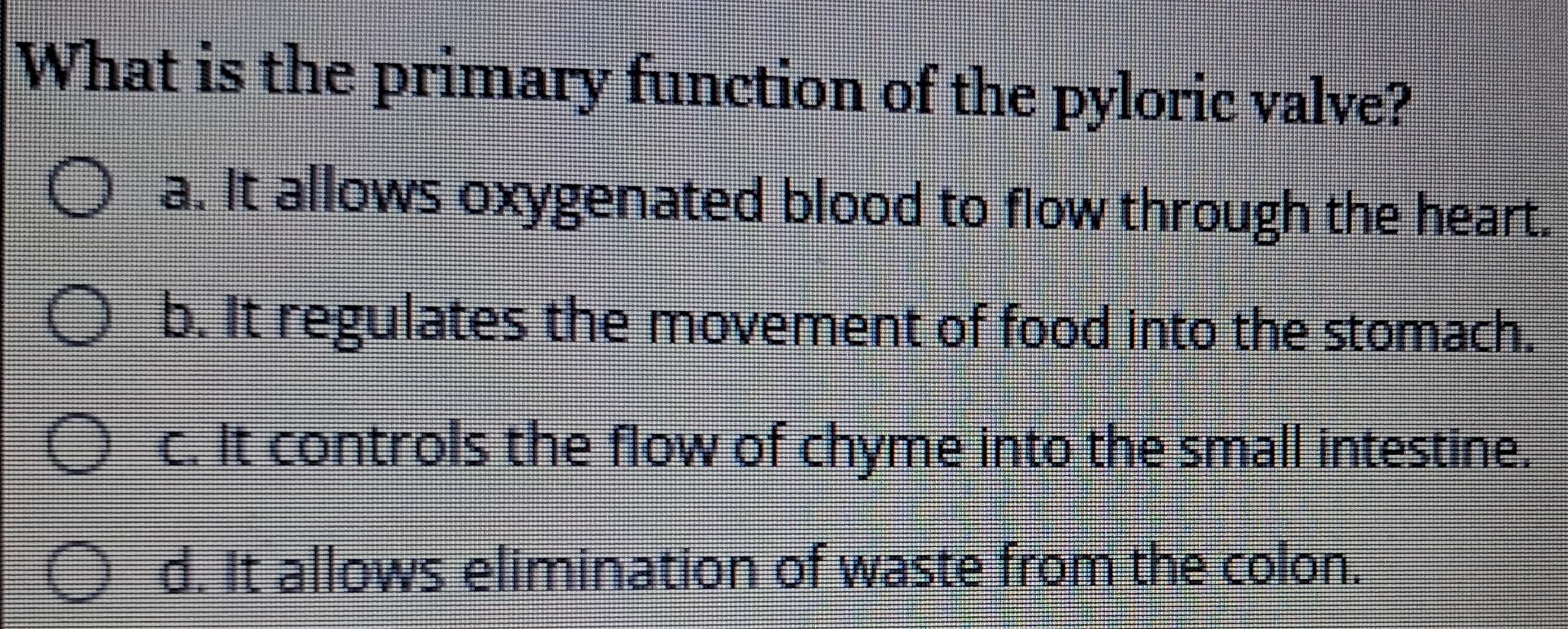 Solved: What is the primary function of the pyloric valve? a. It allows ...