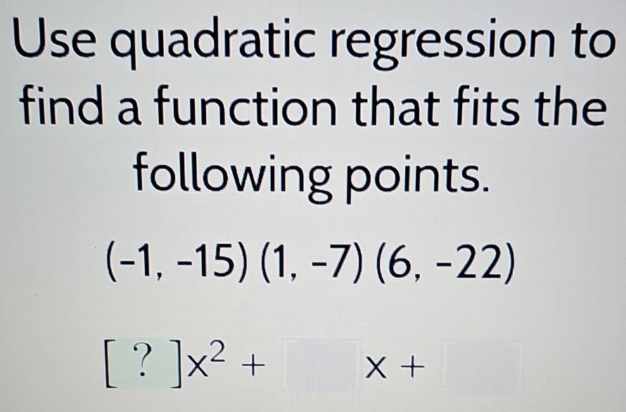 Solved: Use quadratic regression to find a function that fits the ...