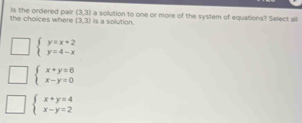 Solved: Is the ordered pair (3,3) a solution to one or more of the system of equations? Select ...