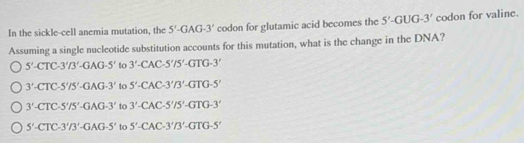 Solved: In the sickle-cell anemia mutation, the 5'-GAG-3' codon for ...