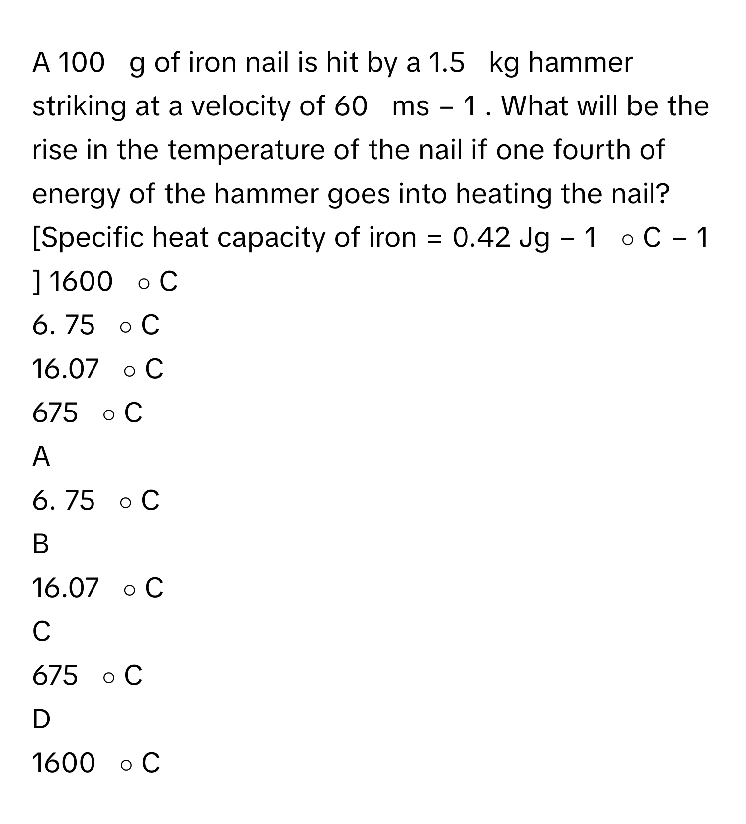 Solved: A 100 g of iron nail is hit by a 1.5 kg hammer striking at a ...