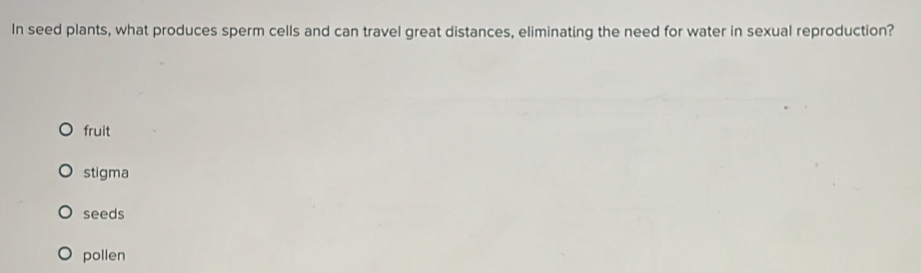Solved: In seed plants, what produces sperm cells and can travel great ...