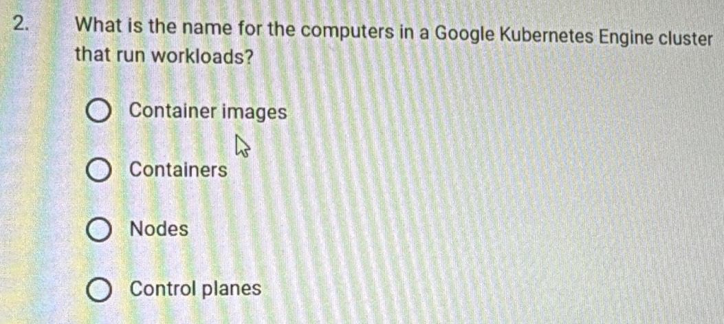 Solved: What is the name for the computers in a Google Kubernetes ...