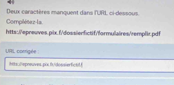 Solved: Deux caractères manquent dans l'URL ci-dessous. Complétez-la. htts://epreuves.pix.f/doss ...