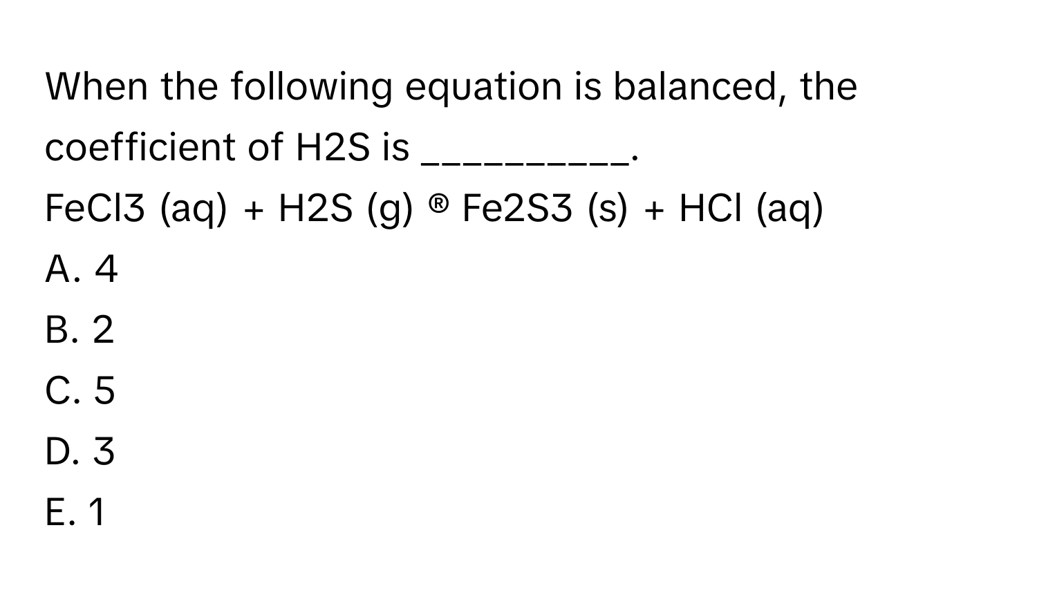 Solved: When the following equation is balanced, the coefficient of H2S ...