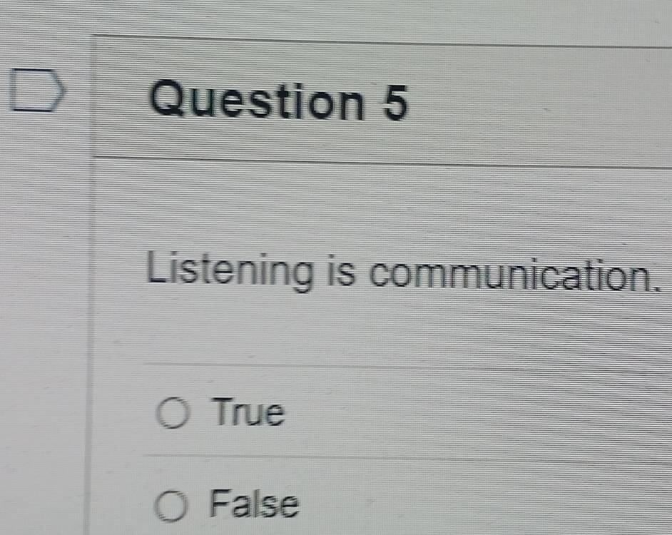 Solved: Listening is communication. True False [Others]