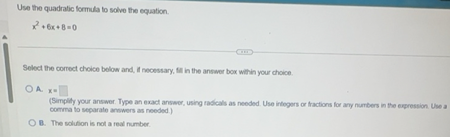Solved: Use the quadratic formula to solve the equation. x^2+6x+8=0 ...