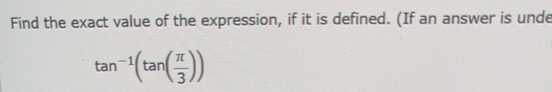 Solved: Find the exact value of the expression, if it is defined. (If ...
