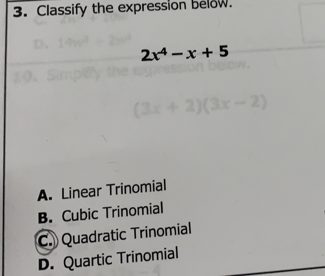 Solved: Classify the expression below. 2x^4-x+5 A. Linear Trinomial B ...