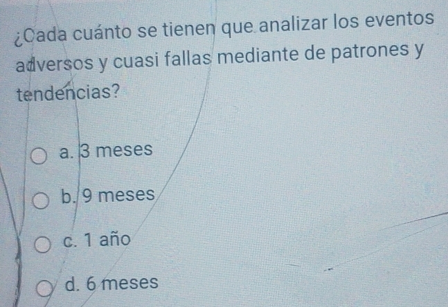 Resuelto:¿Cada cuánto se tienen que analizar los eventos adversos y ...