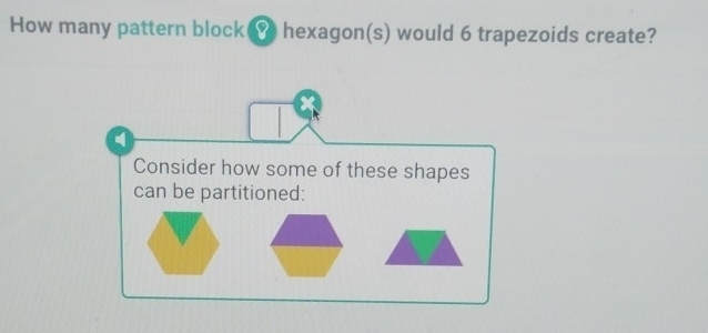 Solved: How many pattern block hexagon(s) would 6 trapezoids create? Consider how some of these ...