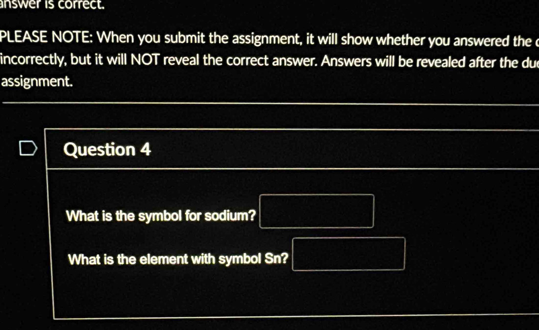 Solved: answer is correct. PLEASE NOTE: When you submit the assignment ...