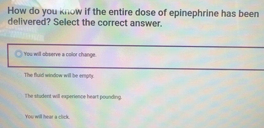 Solved: How do you know if the entire dose of epinephrine has been ...