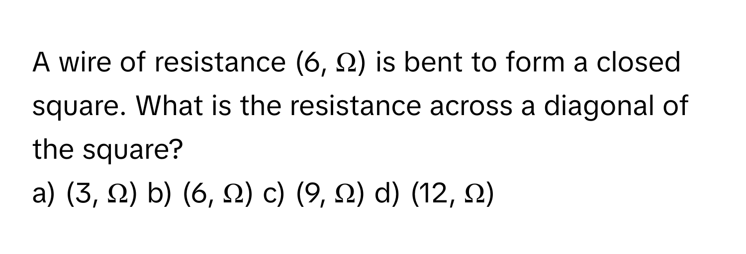 Solved: A wire of resistance (6, Ω) is bent to form a closed square ...