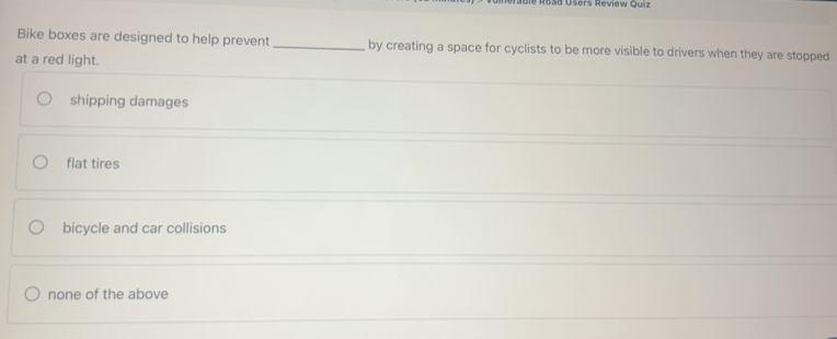 Solved: Merabie Road Osers Review Quiz Bike boxes are designed to help prevent _by creating a ...