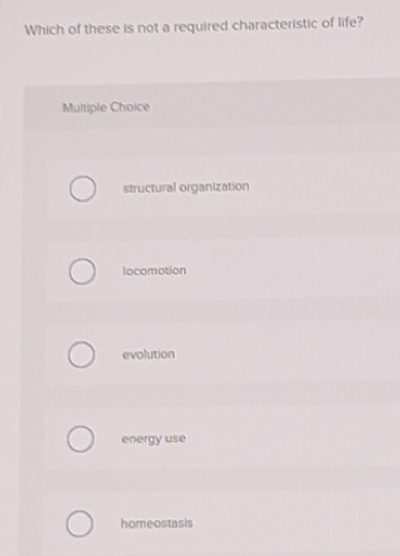 Solved: Which of these is not a required characteristic of life ...