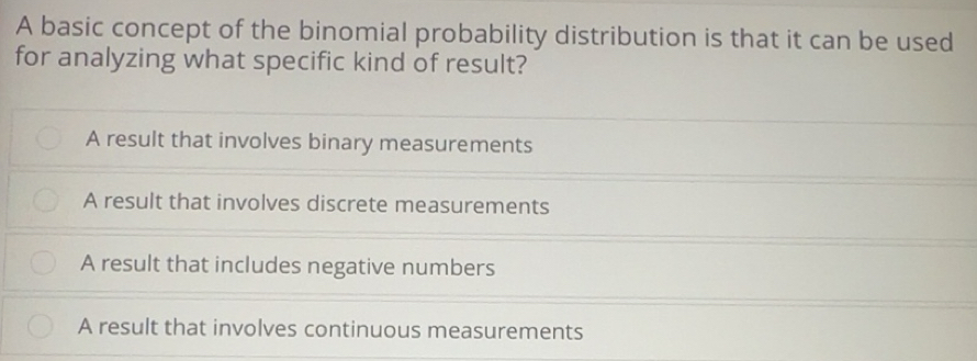 Solved: A basic concept of the binomial probability distribution is ...