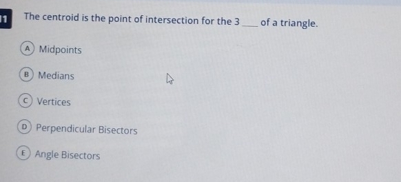 Gelöst:The centroid is the point of intersection for the 3 _ of a ...
