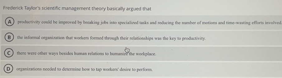 Solved: Frederick Taylor's scientific management theory basically ...