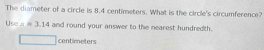 Solved: The diameter of a circle is 8.4 centimeters. What is the circle ...