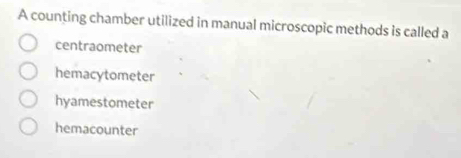 Solved: A counting chamber utilized in manual microscopic methods is ...