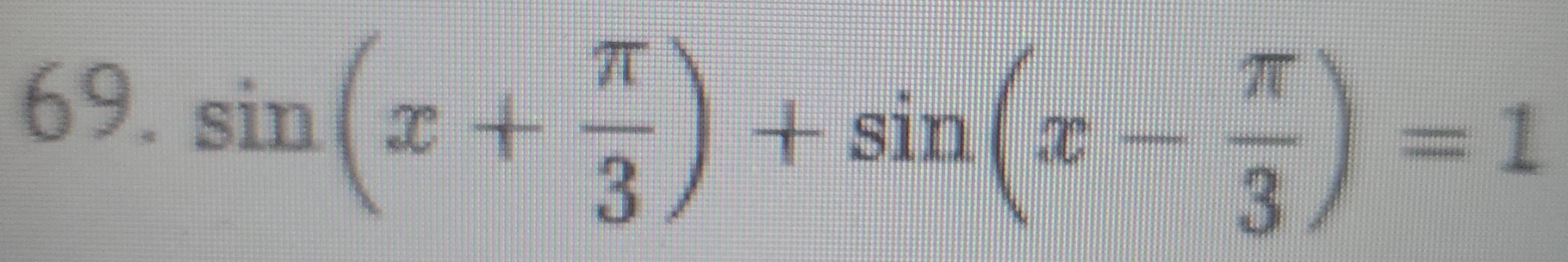 Solved: sin (x+ π /3 )+sin (x- π /3 )=1 [Math]
