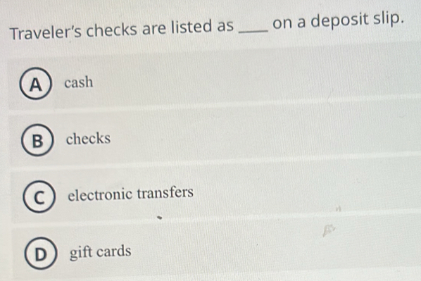 Solved: Traveler’s checks are listed as _on a deposit slip. Acash B ...