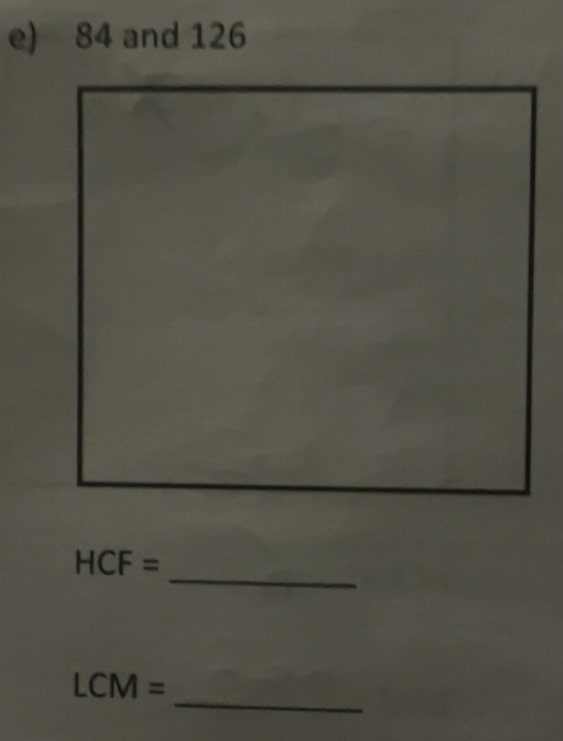 Solved: 84 and 126 _ HCF= _ LCM= [Math]