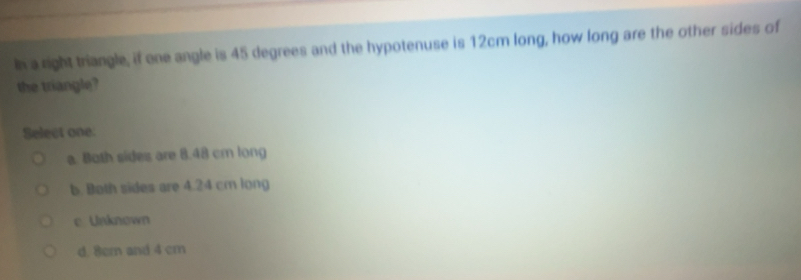 Solved: In a right triangle, if one angle is 45 degrees and the ...