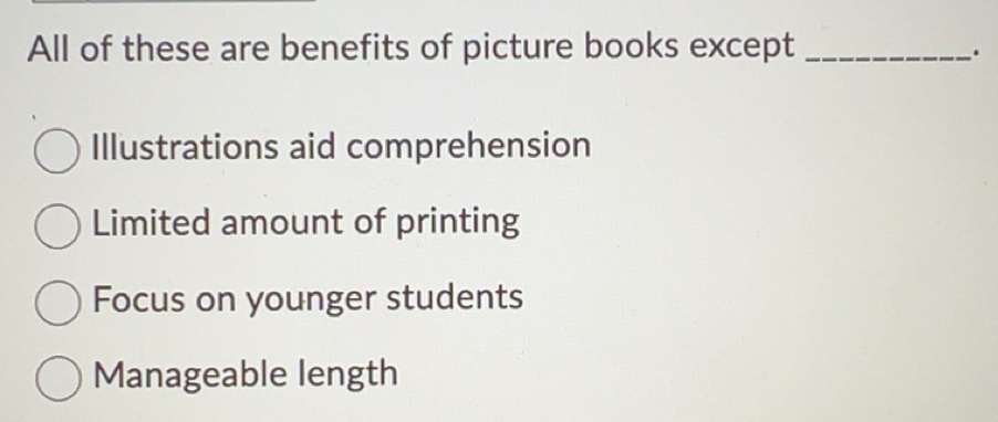 Solved: All of these are benefits of picture books except ...