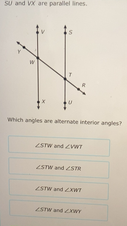 Solved: SU and VX are parallel lines. Which angles are alternate ...