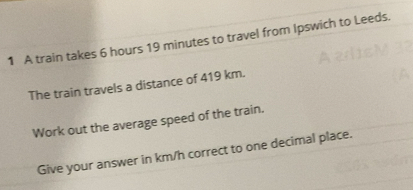Solved: A train takes 6 hours 19 minutes to travel from Ipswich to ...