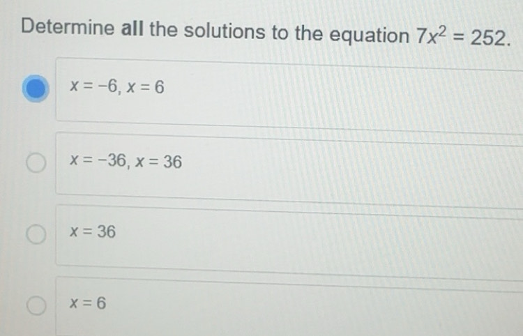 Solved: Determine aII the solutions to the equation 7x^2=252. x=-6, x=6 ...