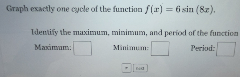 Solved: Graph exactly one cycle of the function f(x)=6sin (8x ...