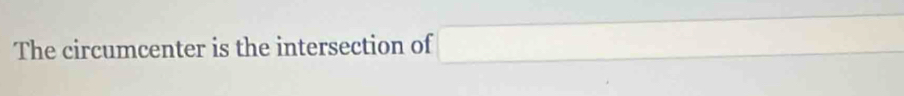Solved: The circumcenter is the intersection of [Math]