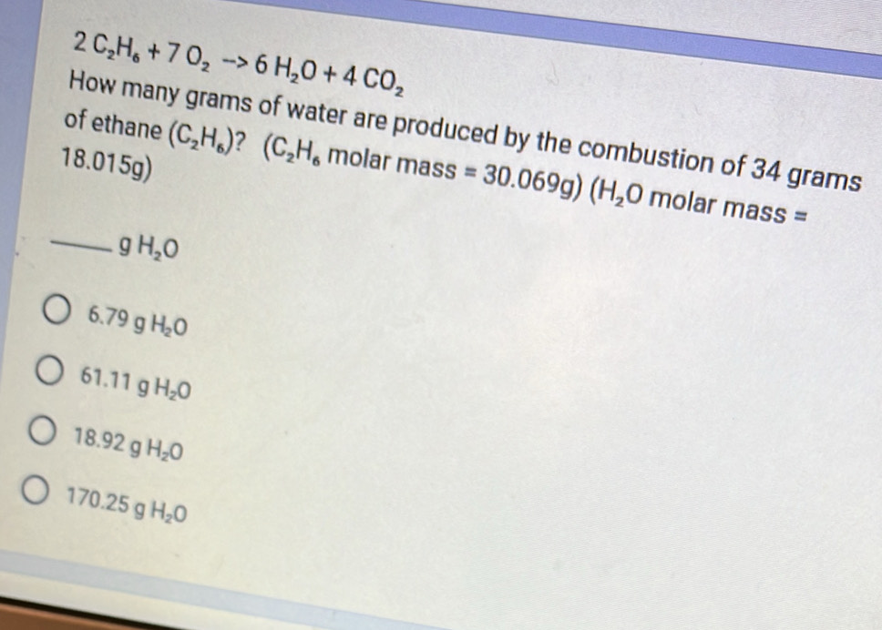 Solved: 2C_2H_6+7O_2to 6H_2O+4CO_2 How many grams of water are produced ...