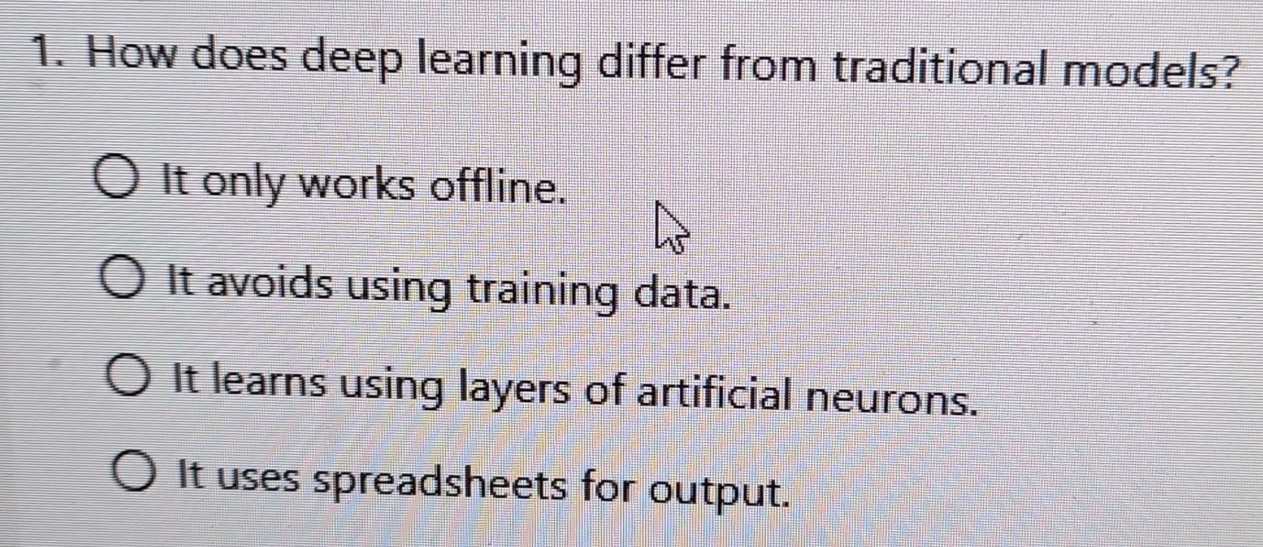 Solved: How does deep learning differ from traditional models? It only ...