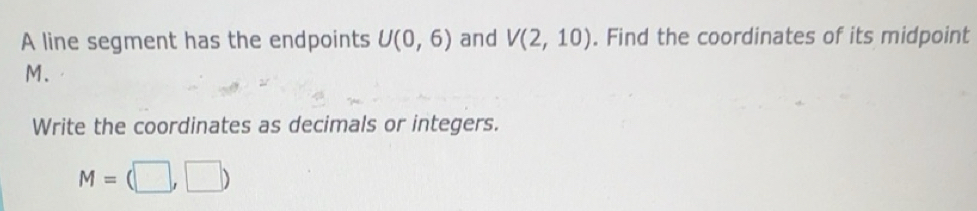 Solved: A line segment has the endpoints U(0,6) and V(2,10). Find the ...
