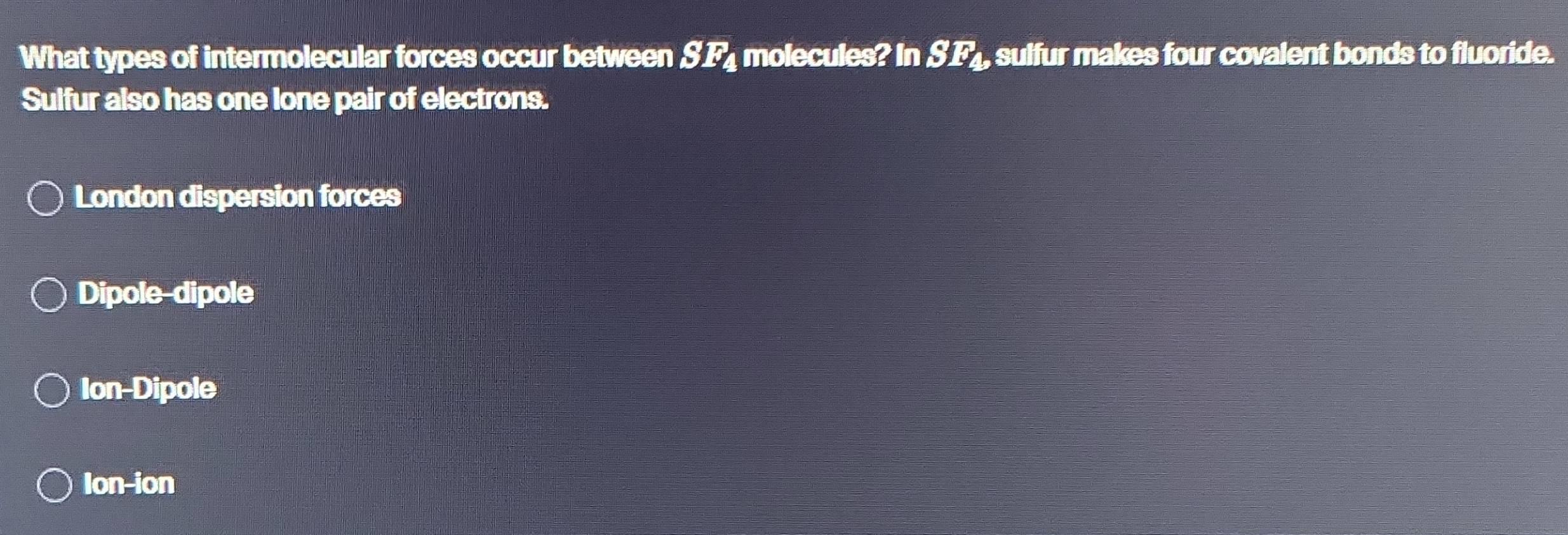 Solved: What types of intermolecular forces occur between SF_4 ...