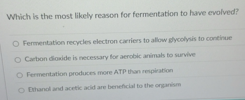 Solved: Which is the most likely reason for fermentation to have ...