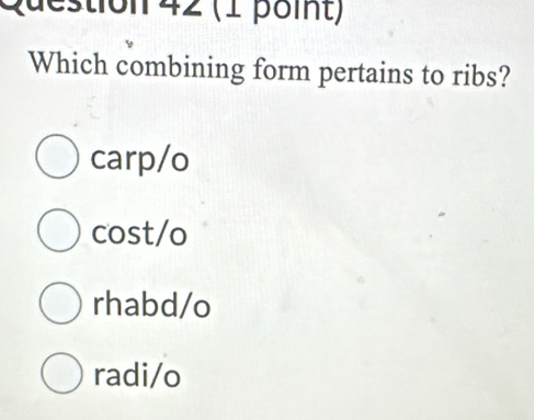 Solved: Which combining form pertains to ribs? carp/o cost/o rhabd/o ...