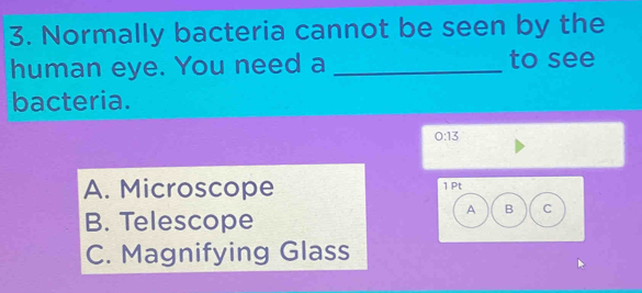 Solved: Normally bacteria cannot be seen by the human eye. You need a ...